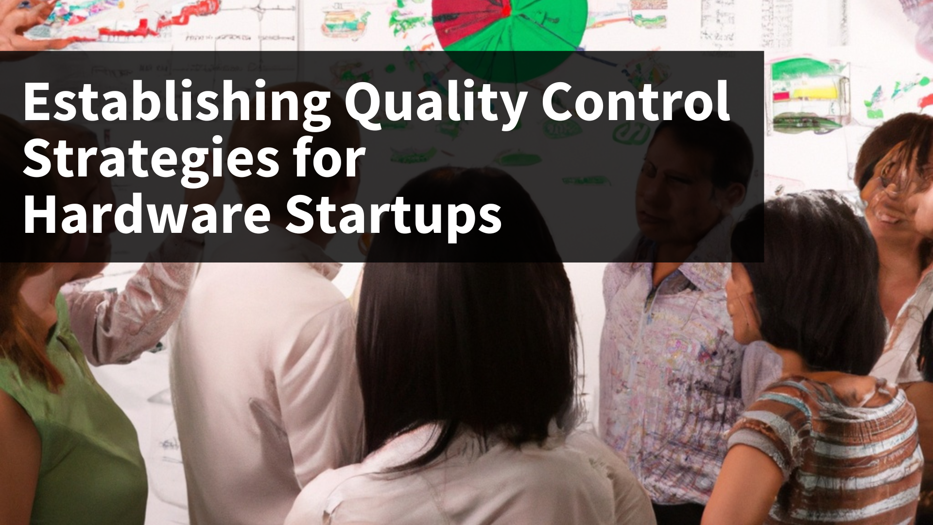 Establishing Quality Control Strategies for Hardware Startups